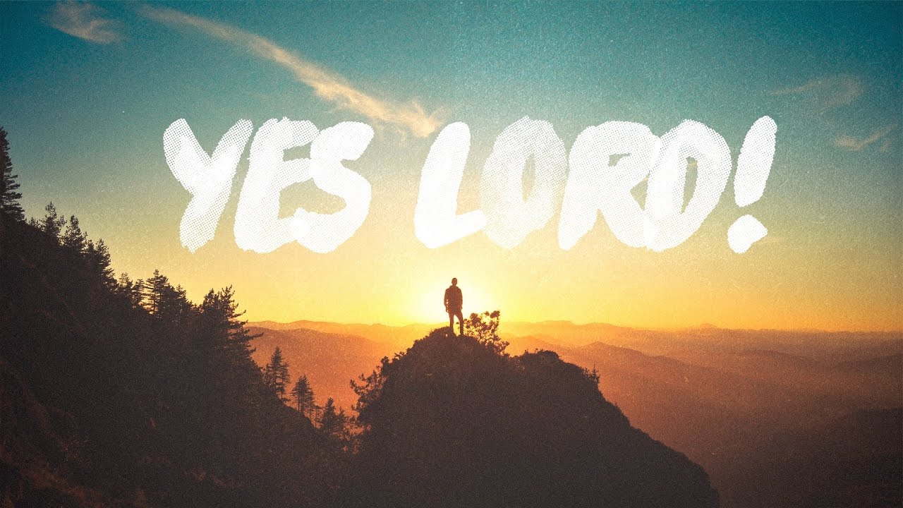 Yes, Lord! - YouTube