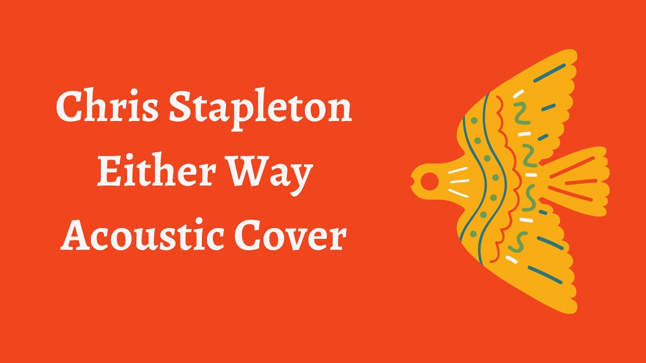Chris Stapleton ~ Either Way~ Acoustic Cover - YouTube