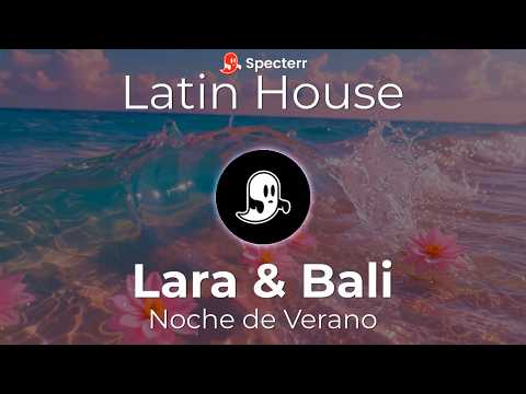 Lara & Bali - Noche de Verano (Latin House)