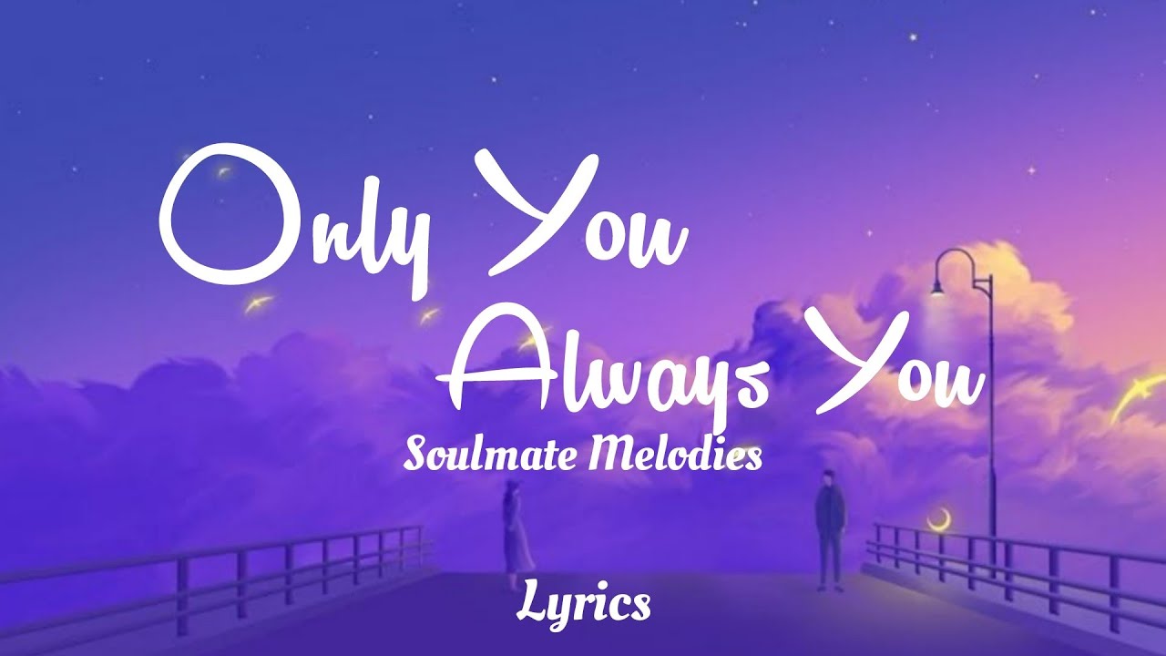 Only You, Always You Lyrics | Heartfelt Soulmate Melodies Song - YouTube