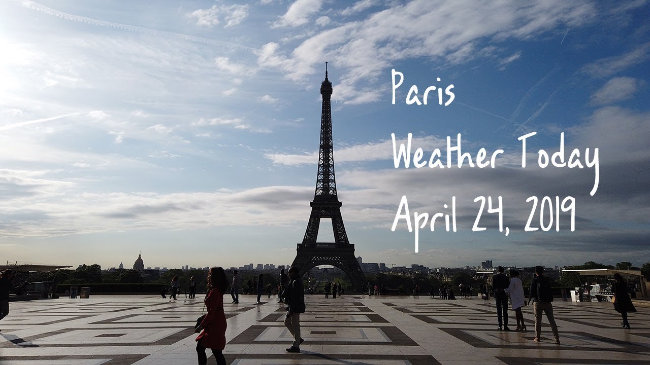 [Paris Weather Today] April 24, 2019 : Eiffel Tower, Tuileries Garden ...