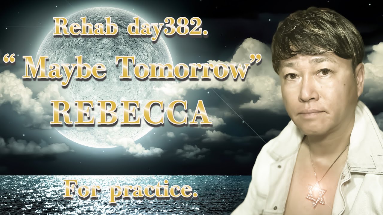 Rehab day 382. “Maybe Tomorrow” REBECCA For practice. - YouTube