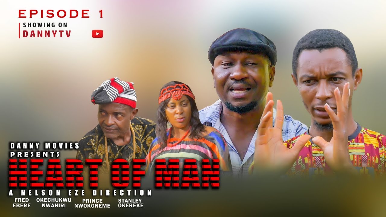 HEART OF MAN - FRED EBERE, OKECHUKWU NWAHIRI, CELESTINA CHUKWU. love ...