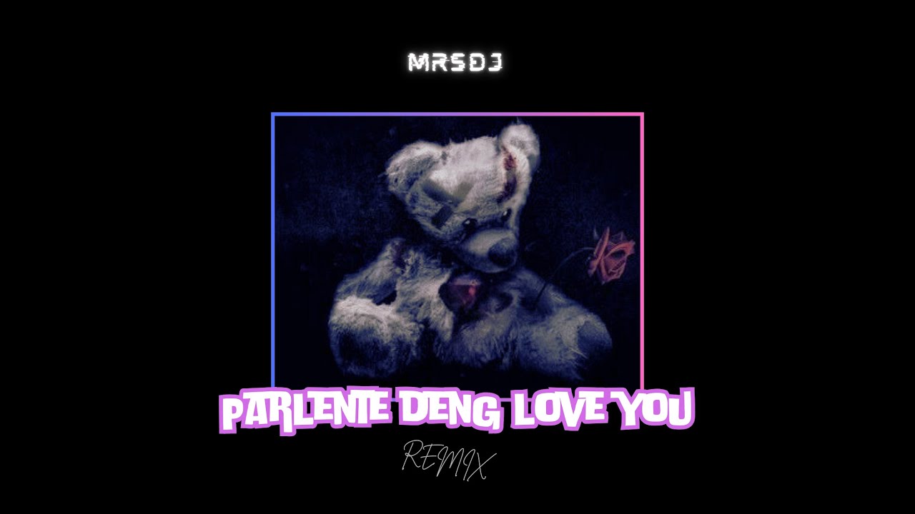 DJ PARLENTE DENG LOVE YOU REMIX_MRSDJ Edit - YouTube