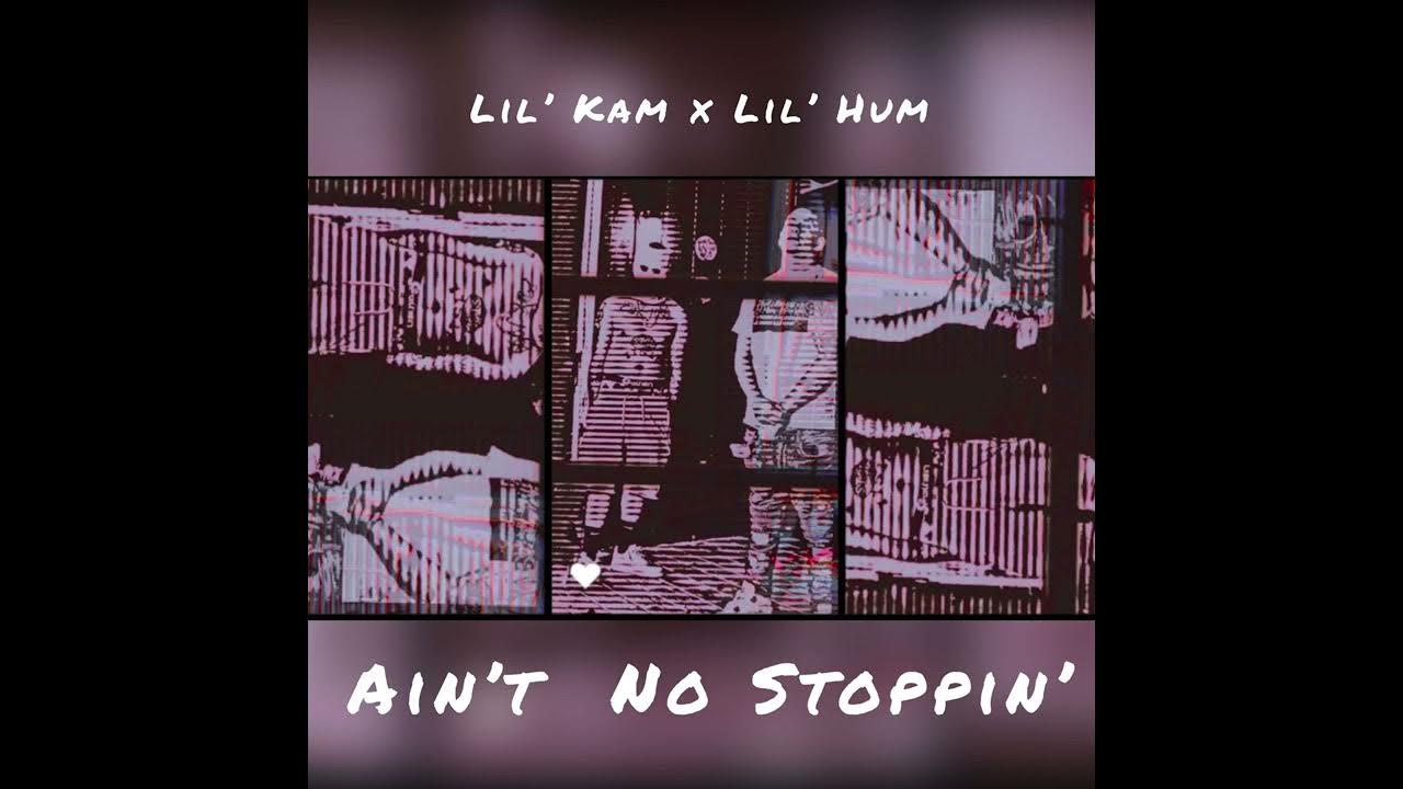 Ain’t No Stoppin’ - Lil’ Kam x Lil’ Hum - YouTube