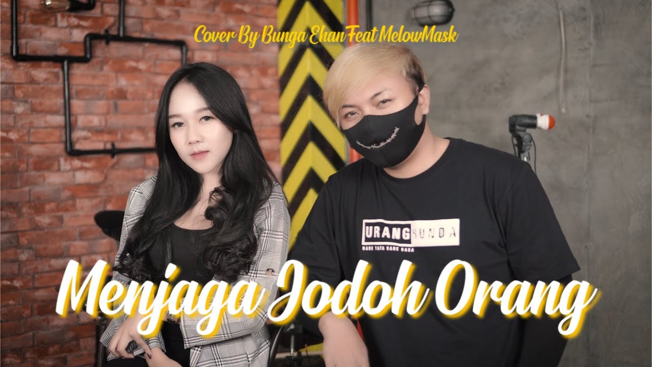 BUNGA EHAN FEAT MELOWMASK | MENJAGA JODOH ORANG MEDLEY TENTANG AKU DAN ...