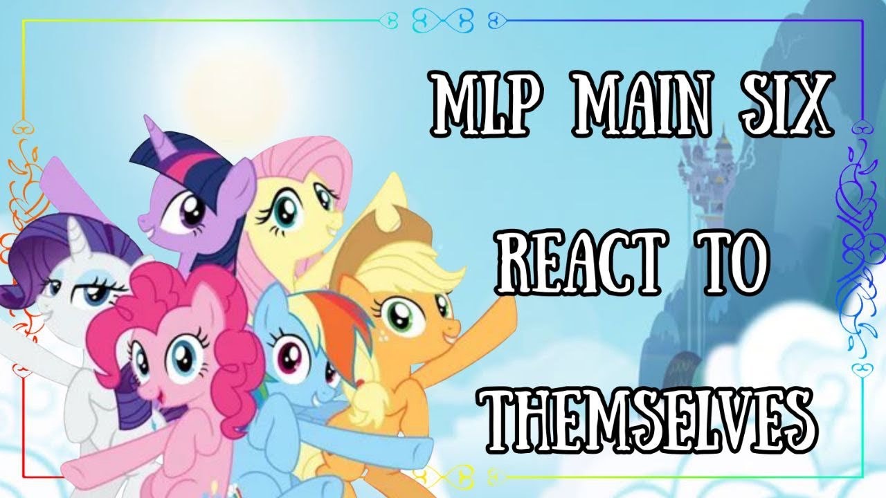 MLP Main Six React to Themselves // Gacha React // MLP - YouTube