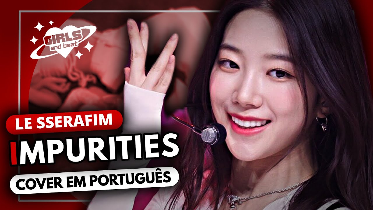 LE SSERAFIM - IMPURITIES (COVER EM PORTUGUÊS) - YouTube