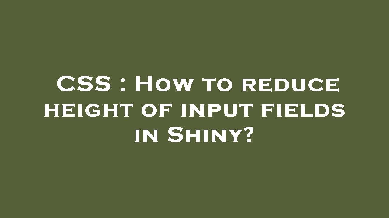 CSS How To Reduce Height Of Input Fields In Shiny YouTube css-how-to-reduce-height-of-input-fields-in-shiny-youtube