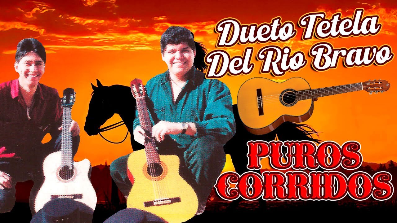 DUETO TETELA DEL RIO BRAVO - Corridos Famosos Coleccion De Lujo - YouTube