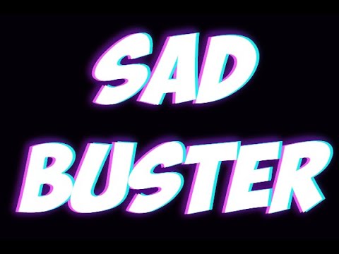 SAD BUSTER - YouTube