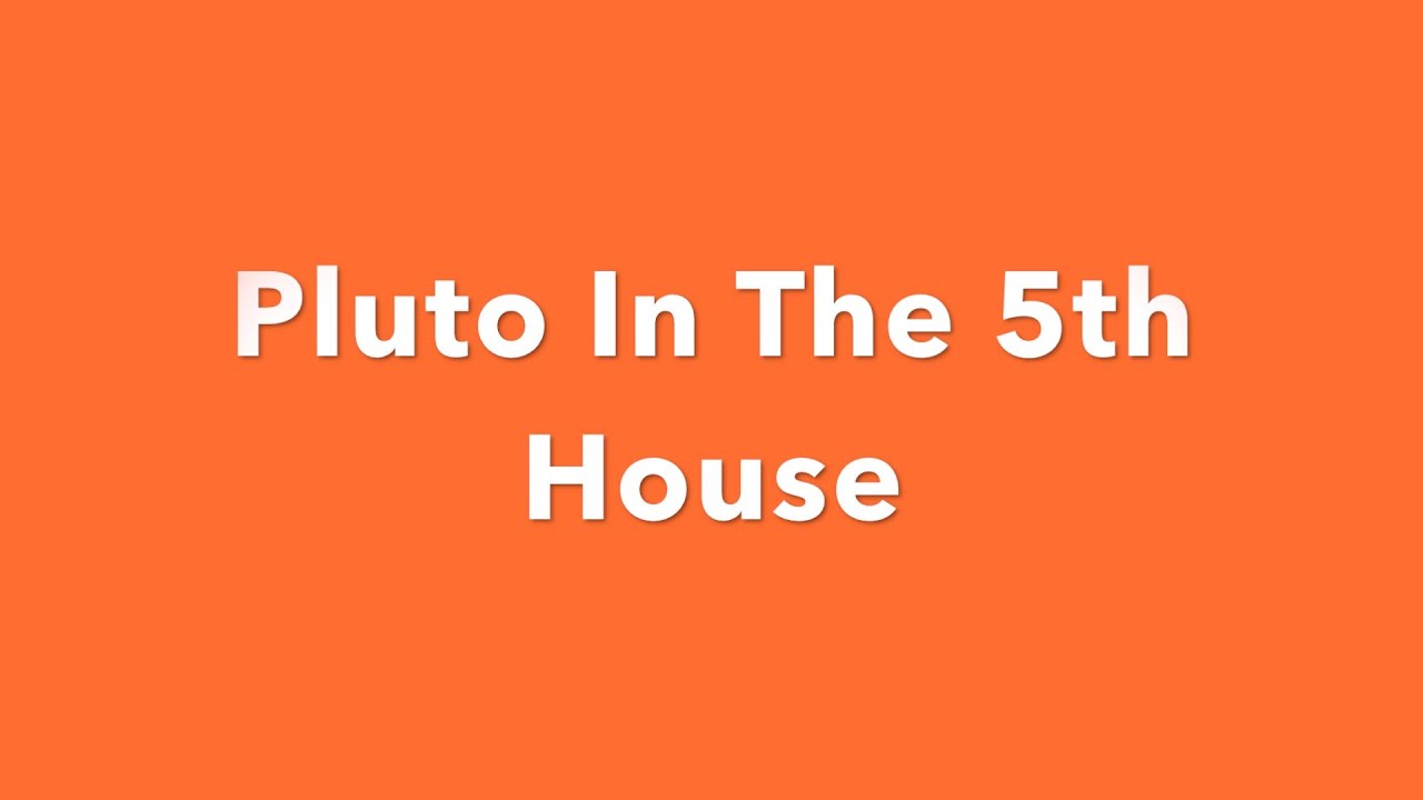 Pluto In The 5th House - YouTube
