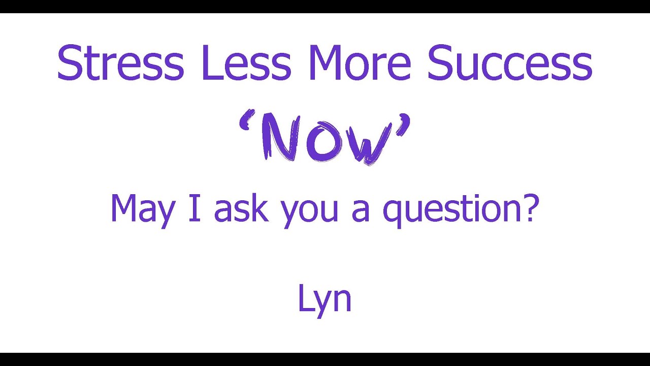 Stress Less More Success - Lyn asking a Question - YouTube