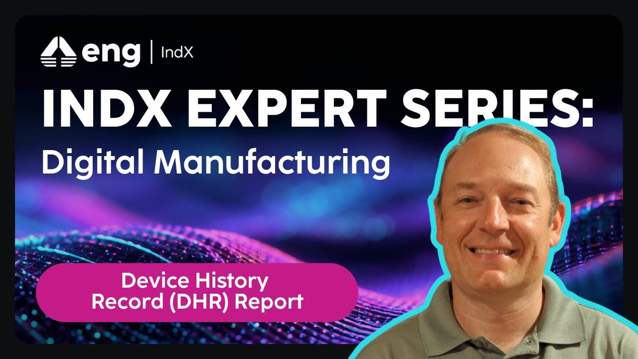 IndX Expert Series: Digital Manufacturing – Device History Record (DHR ...