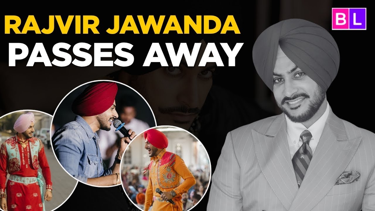 Punjabi Actor and Singer Rajvir Jawanda Passes Away at 35 Following ...
