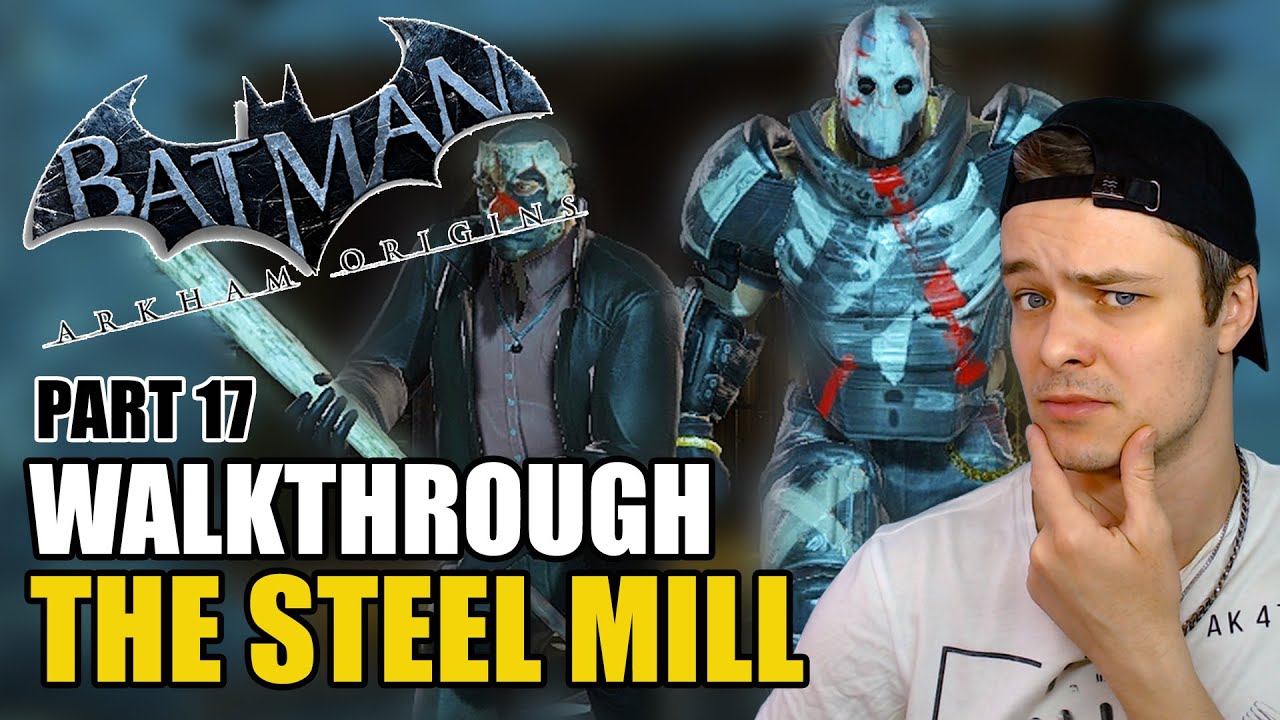The Steel Mill Part 2 - Batman: Arkham Origins - Walkthrough #17 - YouTube