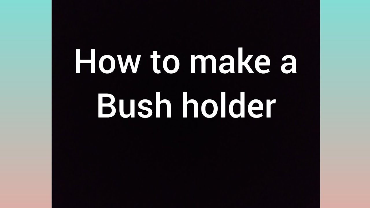 how to make a bush holder ♥️ - YouTube