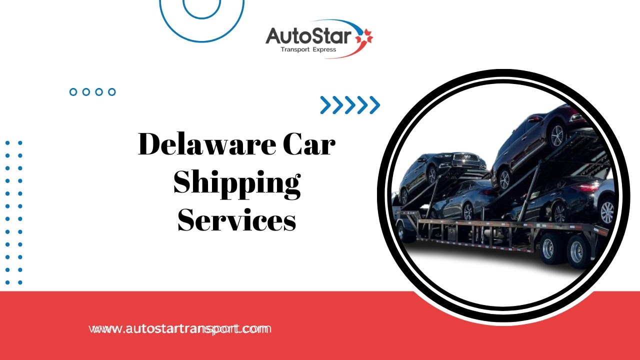Ship Your Car to or from Delaware with Confidence - AutoStar Transport ...