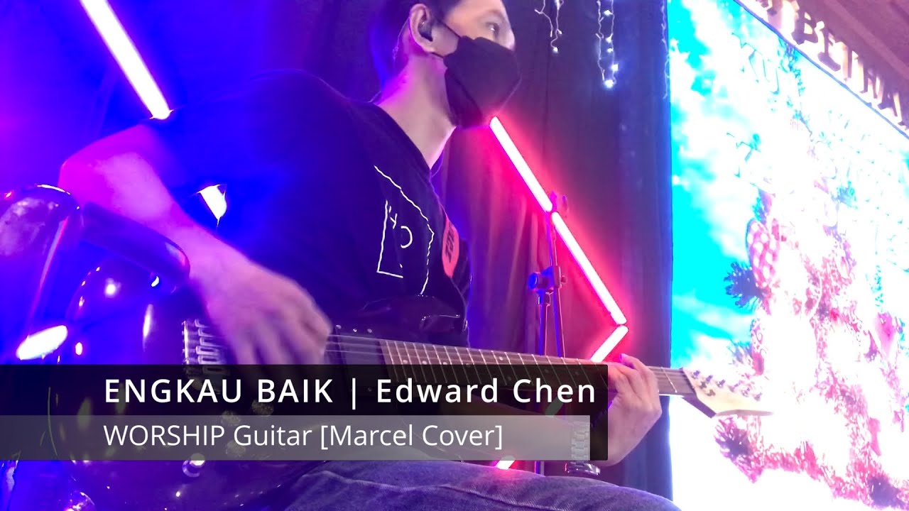 ENGKAU BAIK - Edward Chen | WORSHIP GUITAR [MARCEL Cover] - YouTube Music
