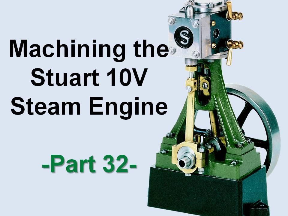 Machining the Stuart 10V Steam Engine Castings - Part 32 - YouTube