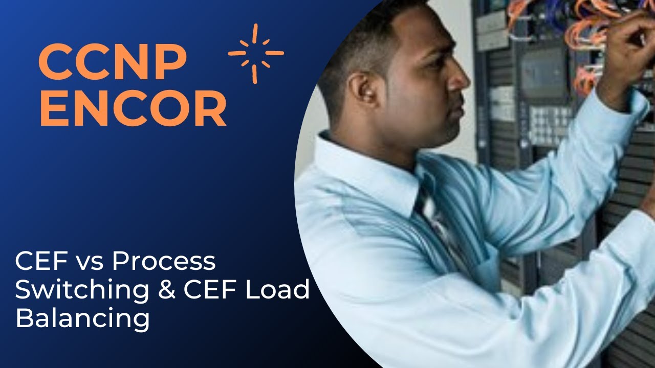 CCNP ENCOR 350-401 | CEF vs Process Switching & CEF Load Balancing ...