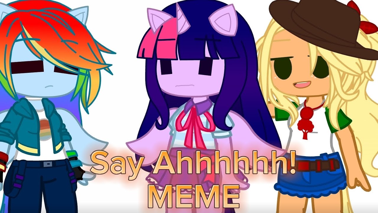MLP Gacha Ep27 (Say AHHHHHH!💢 MEME)Inspired by @skylerruby7569 - YouTube