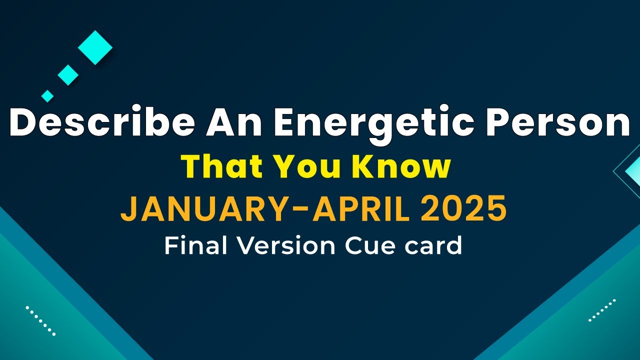 Describe An Energetic Person That You Know Cue Card। Describe An ...