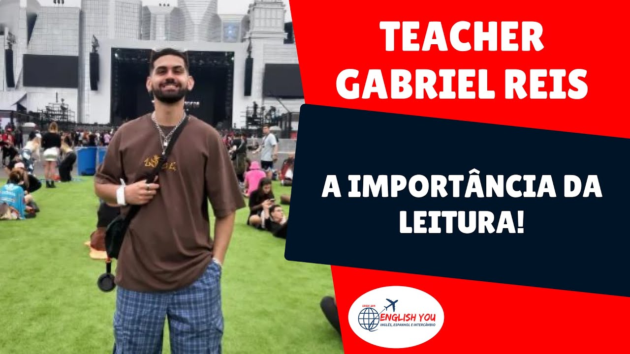 A IMPORTÂNCIA DA LEITURA | TEACHER GABRIEL REIS | ENGLISH YOU - YouTube