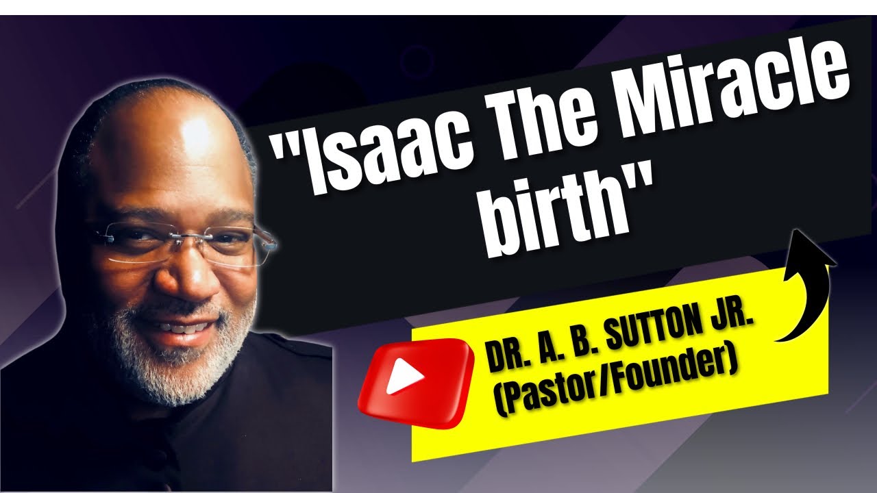 Issac the Mircale Birth"- Living Stones Temple - Dr. A.B. Sutton Jr ...