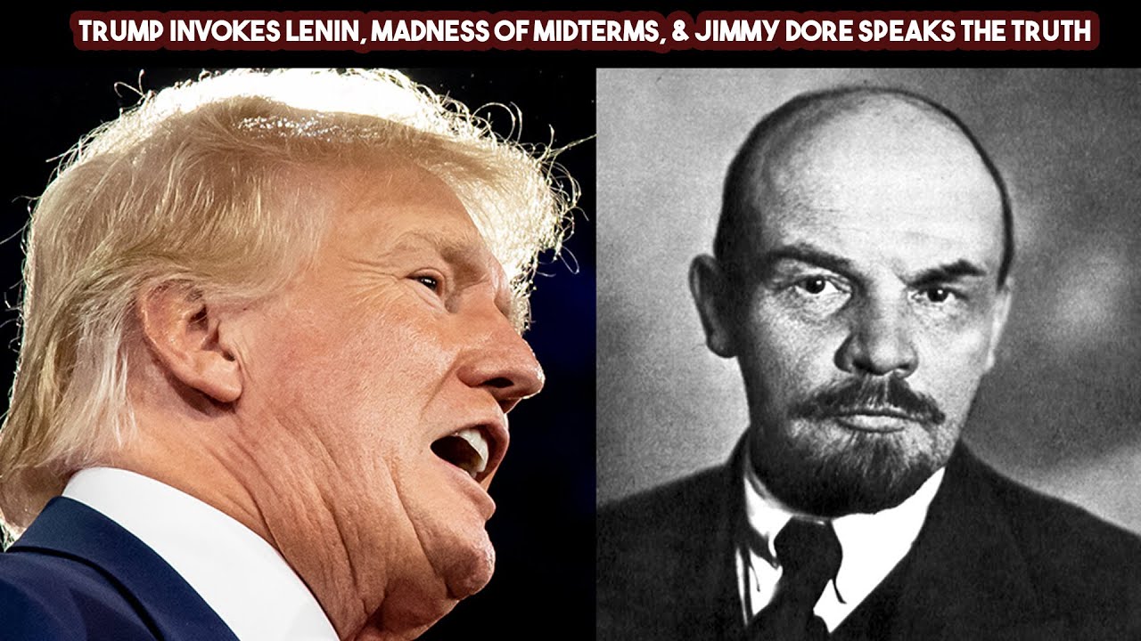 Trump Invokes Lenin, Madness Of Midterms, & Jimmy Dore Speaks the Truth ...