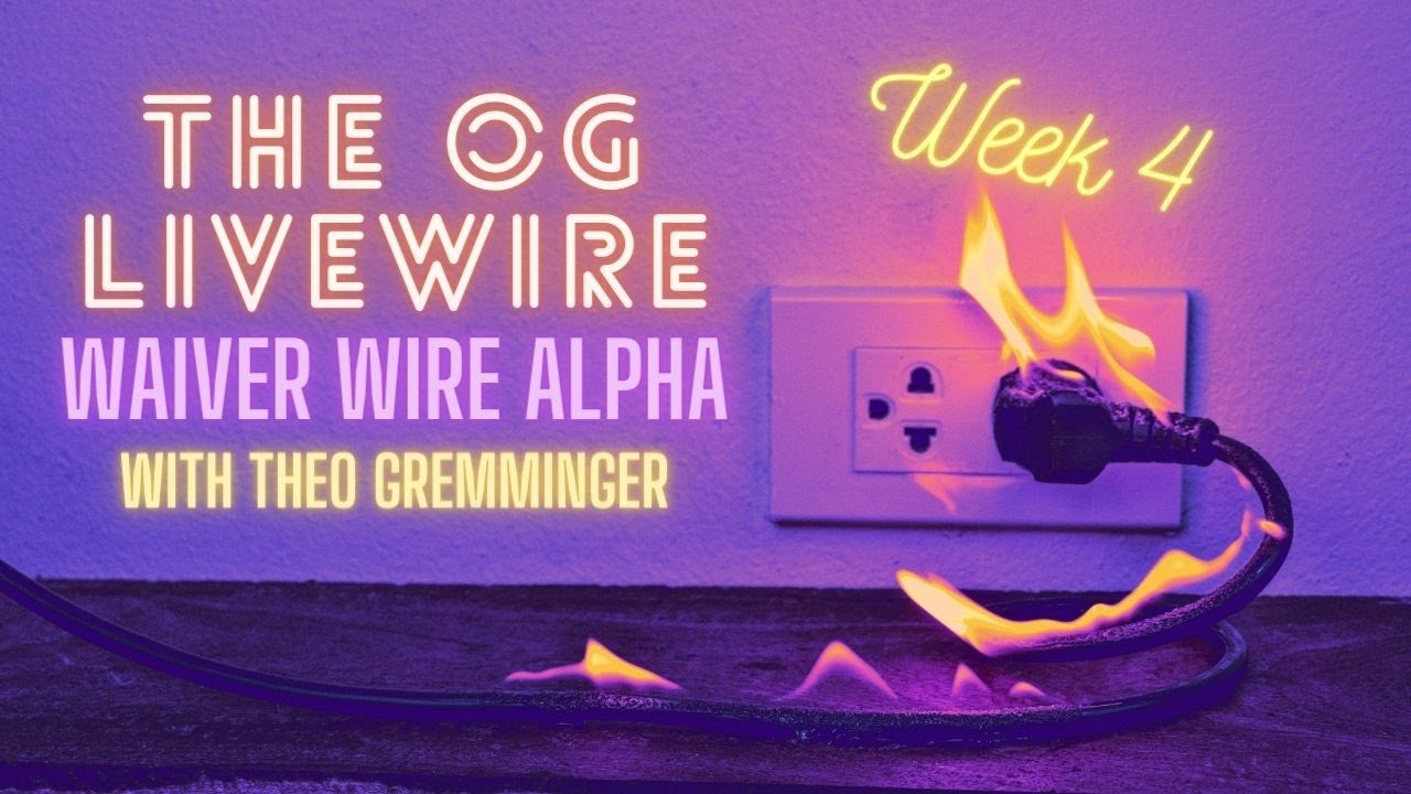 The OG Live Wire: Your Week 4 Waiver Wire ALPHA with Theo Gremminger ...