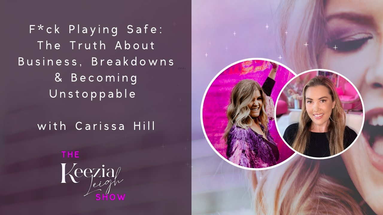 F*ck Playing Safe: The Truth About Business, Breakdowns & Becoming Unstoppable with Carissa Hill ...