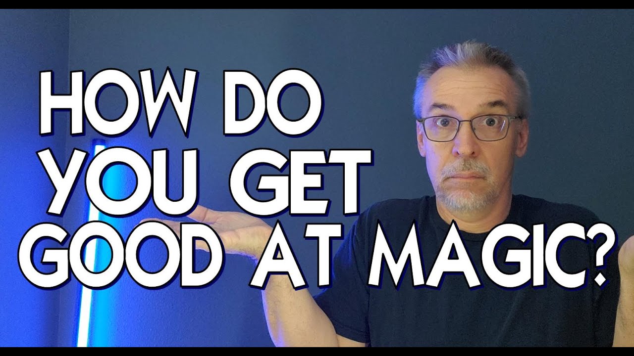Magic Question - How Do You Get Good At Magic? - YouTube