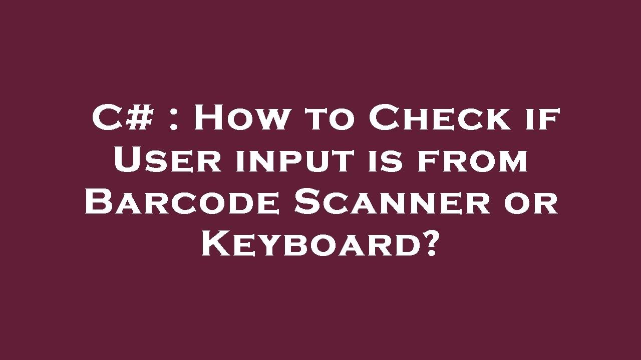 C# : How to Check if User input is from Barcode Scanner or Keyboard ...