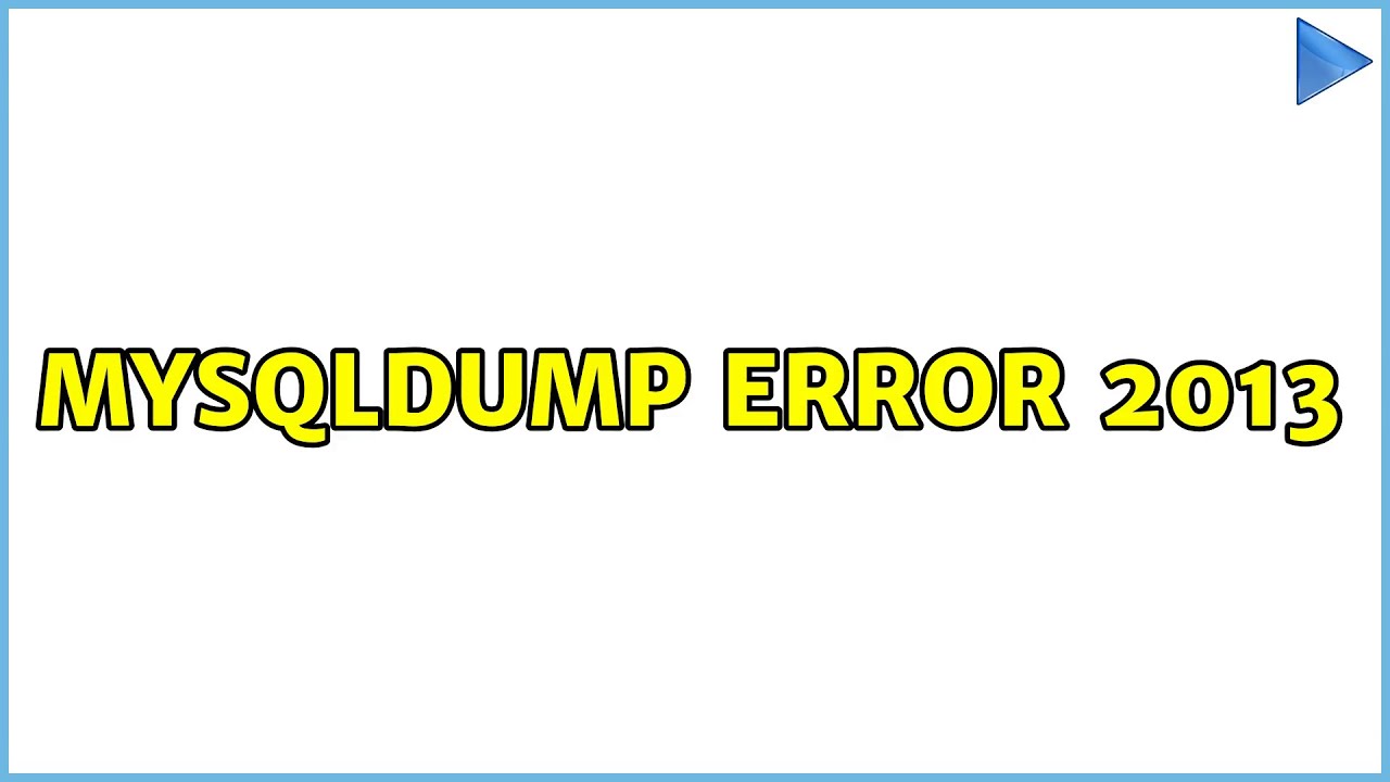 mysqldump Error 2013 (5 Solutions!!) - YouTube