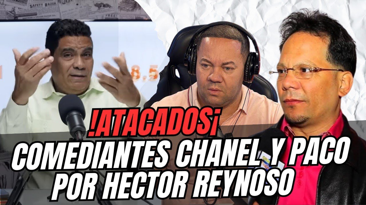 ATACADOS COMEDIANTES CHANEL Y PACO POR HECTOR REYNOSO - YouTube