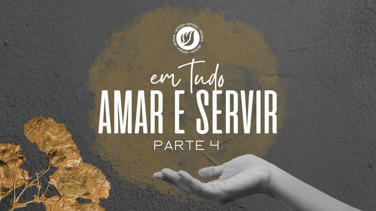 Amar e Servir - Parte 4 - YouTube