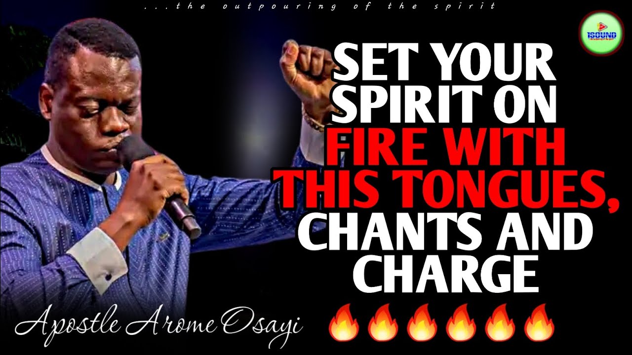 SET YOUR SPIRIT ON FIRE WITH THIS TONGUES, CHANTS AND CHARGE BY APOSTLE ...