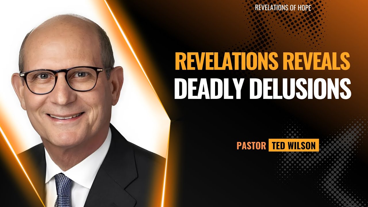 Revelations Reveals Deadly Delusions | Pastor Ted Wilson - YouTube