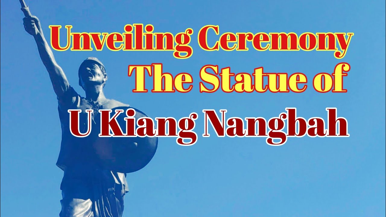 The Unveiling Ceremony of the Statue of U Kiang Nangbah, the Great ...