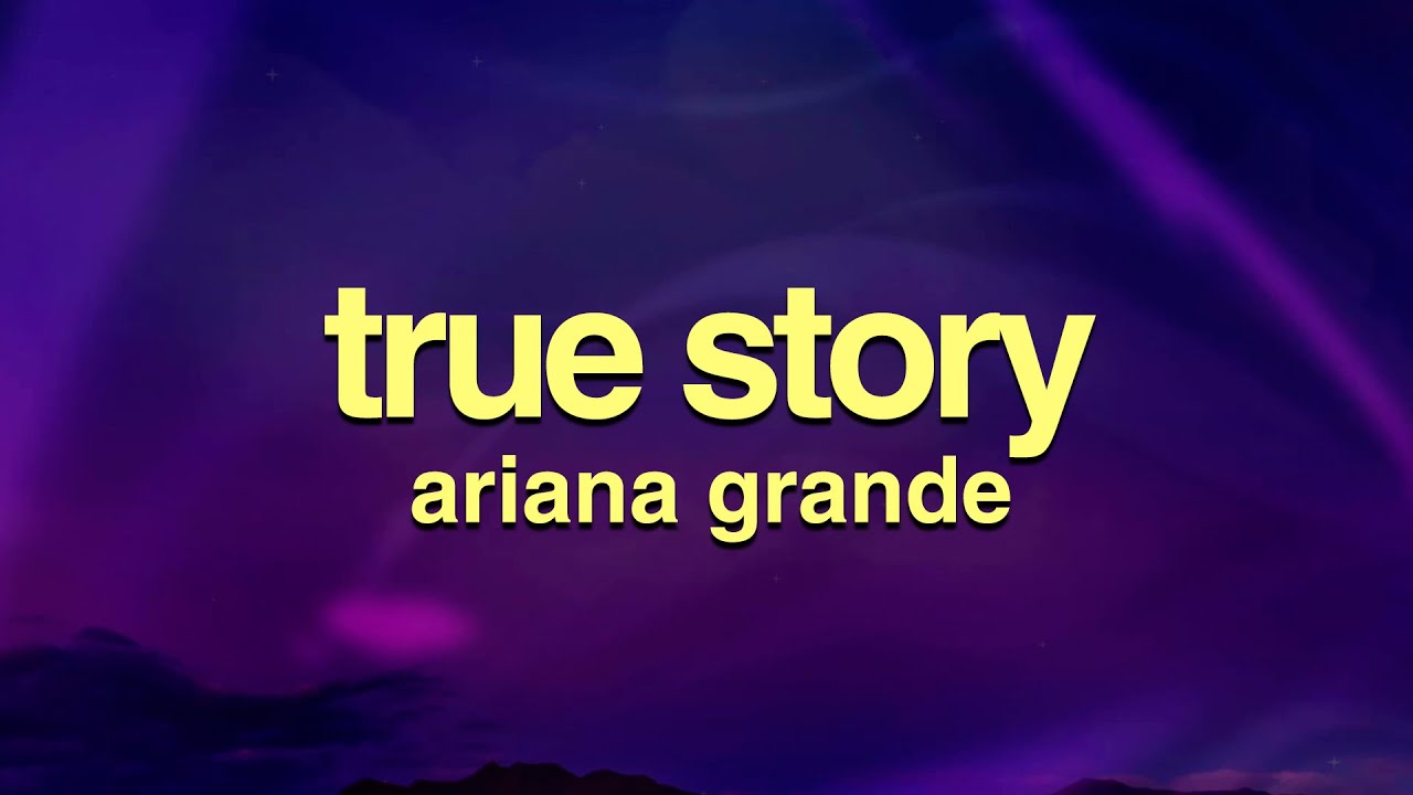 Ariana Grande - true story (Lyrics) - YouTube