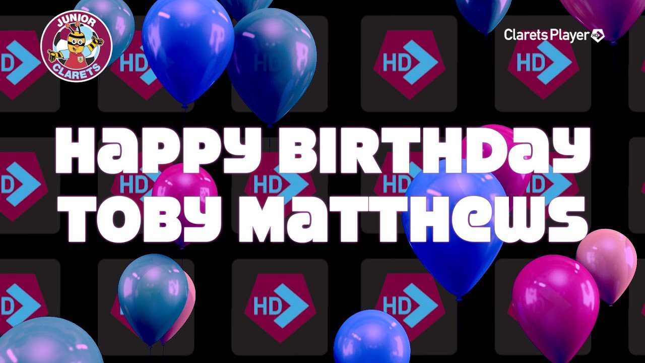 Happy Birthday Toby Matthews - YouTube