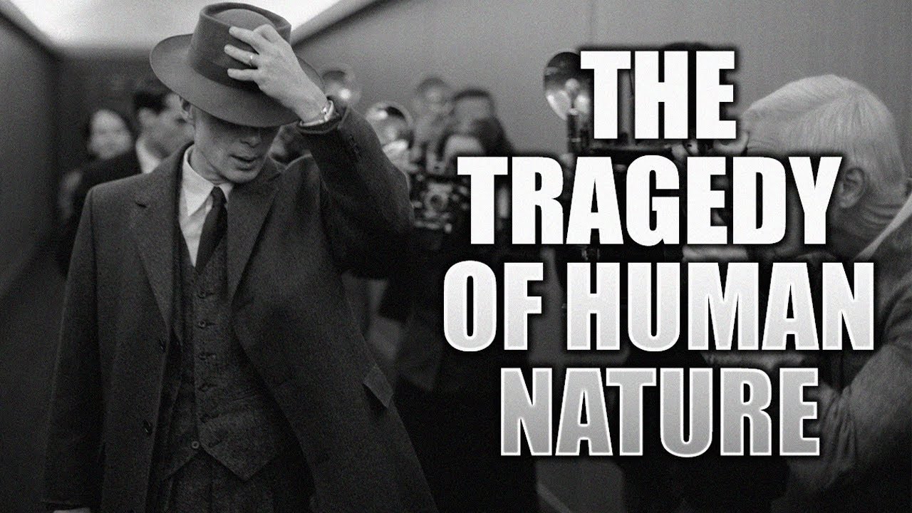 Oppenheimer and The Tragedy of Human Nature - YouTube