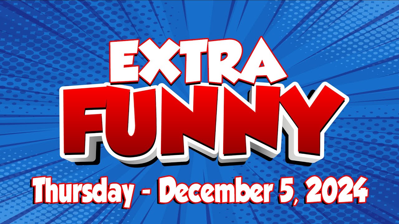 Extra Funny! 12-05-24 - YouTube