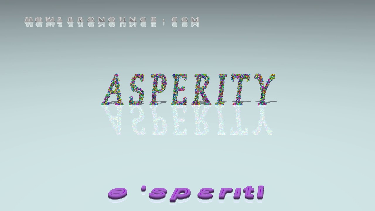 asperity - pronunciation + Examples in sentences and phrases - YouTube