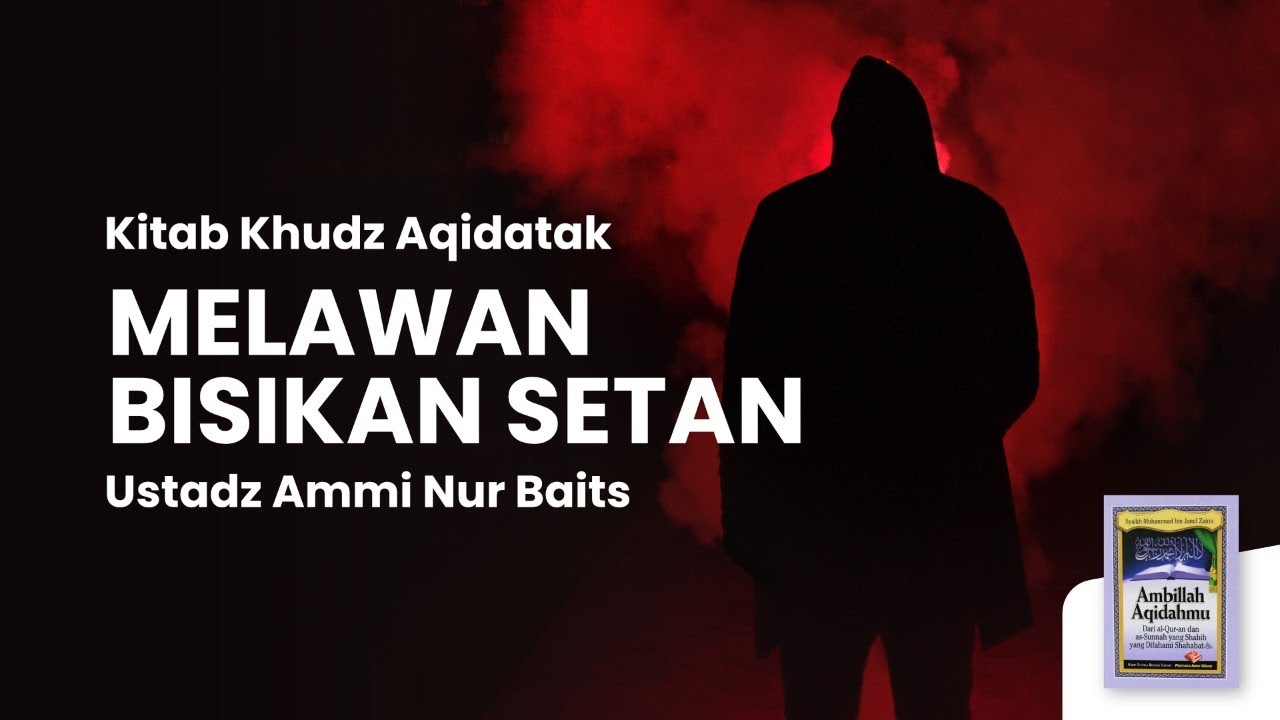Melawan Bisikan Setan | Ustadz Ammi Nur Baits,. ST, BA. - YouTube