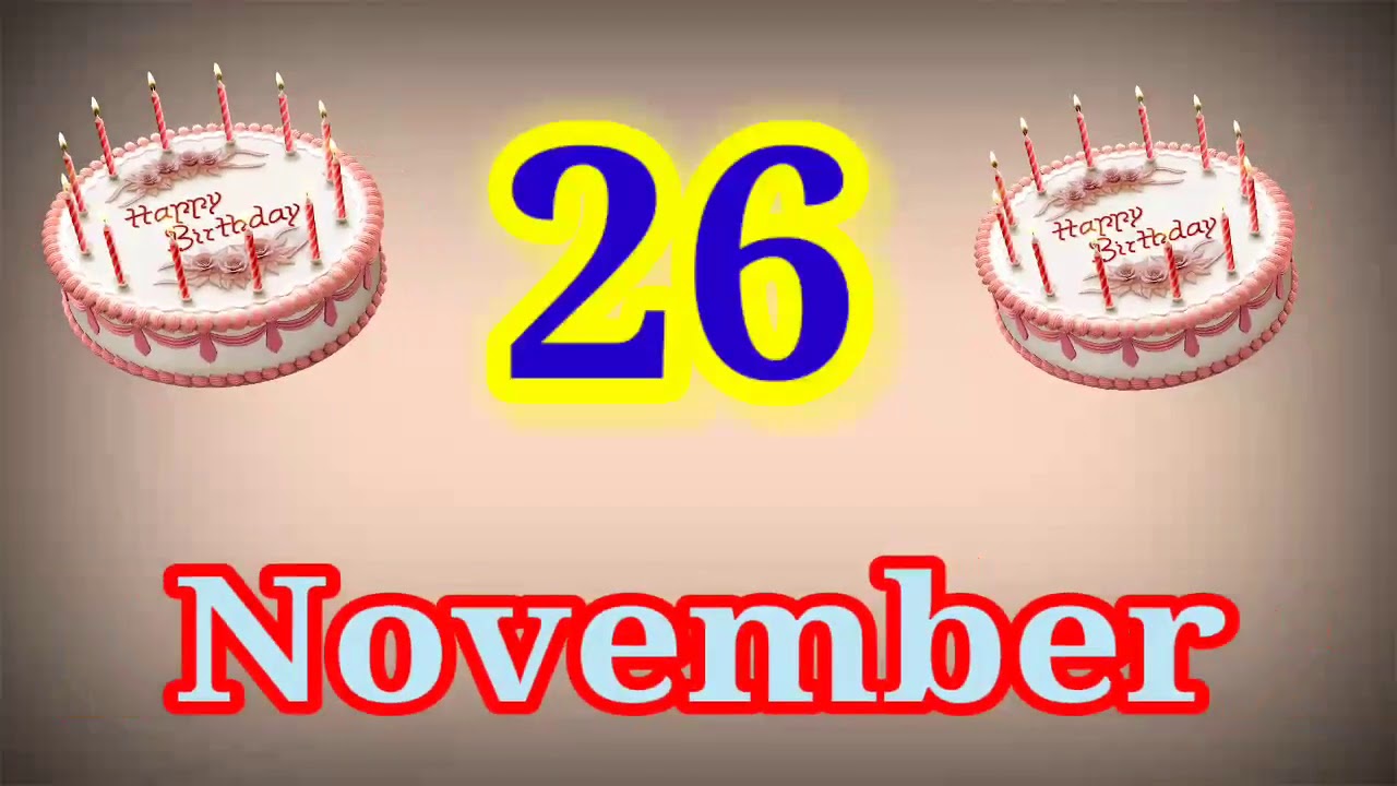 26 November happy birthday song | happy birthday cake | happy birthday ...