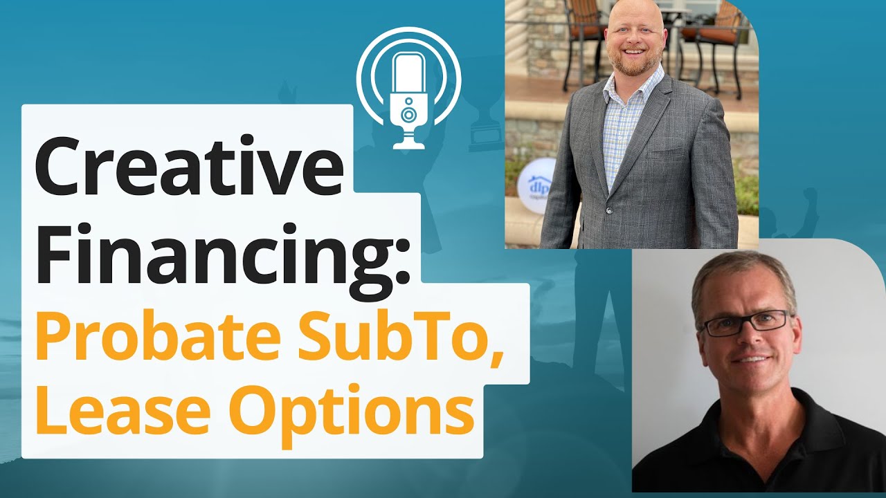 Creative Financing Podcast: Probate SubTo and investment property leads ...