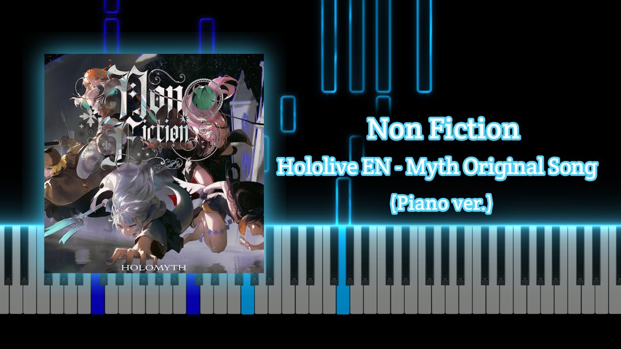 【Non-Fiction】Hololive English -Myth- Original Song Piano Arrangement ...