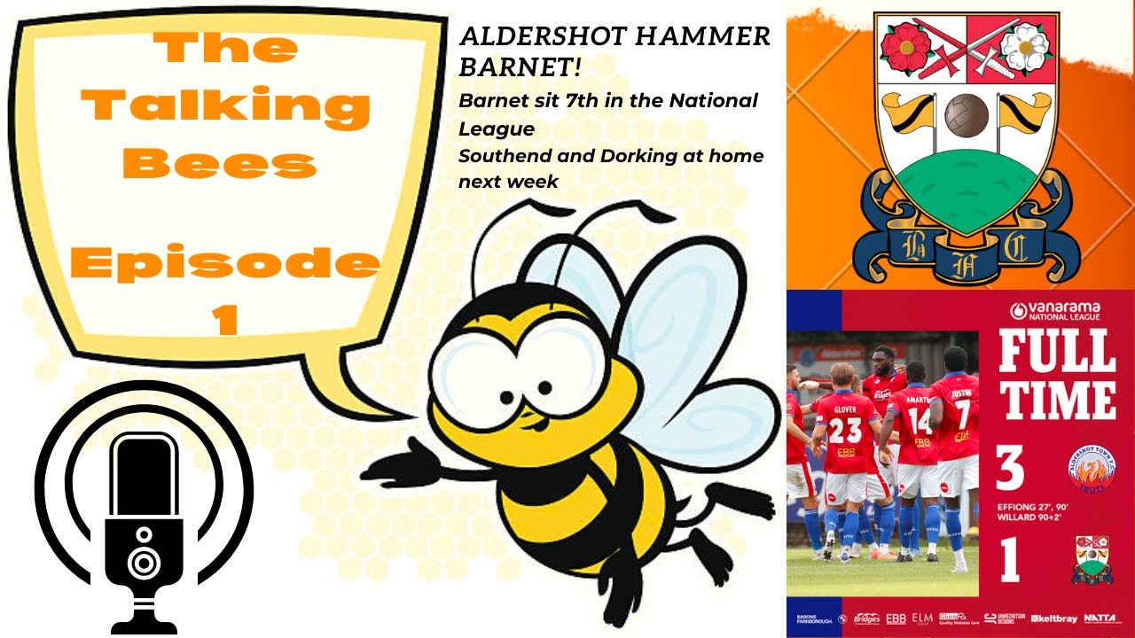 The Talking Bees Podcast - Ep 1 (Aldershot 3-1 Barnet) - Feat HiccupEU ...